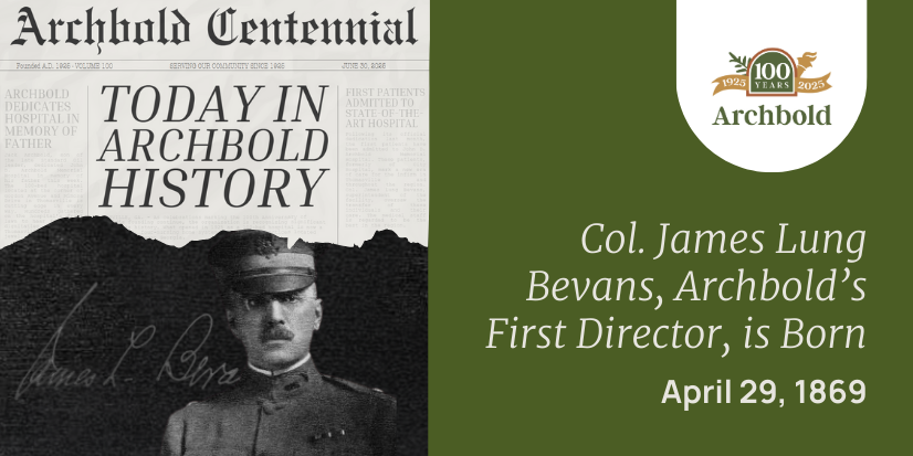 Col. James Lung Bevans, Archbold’s First Director, is Born